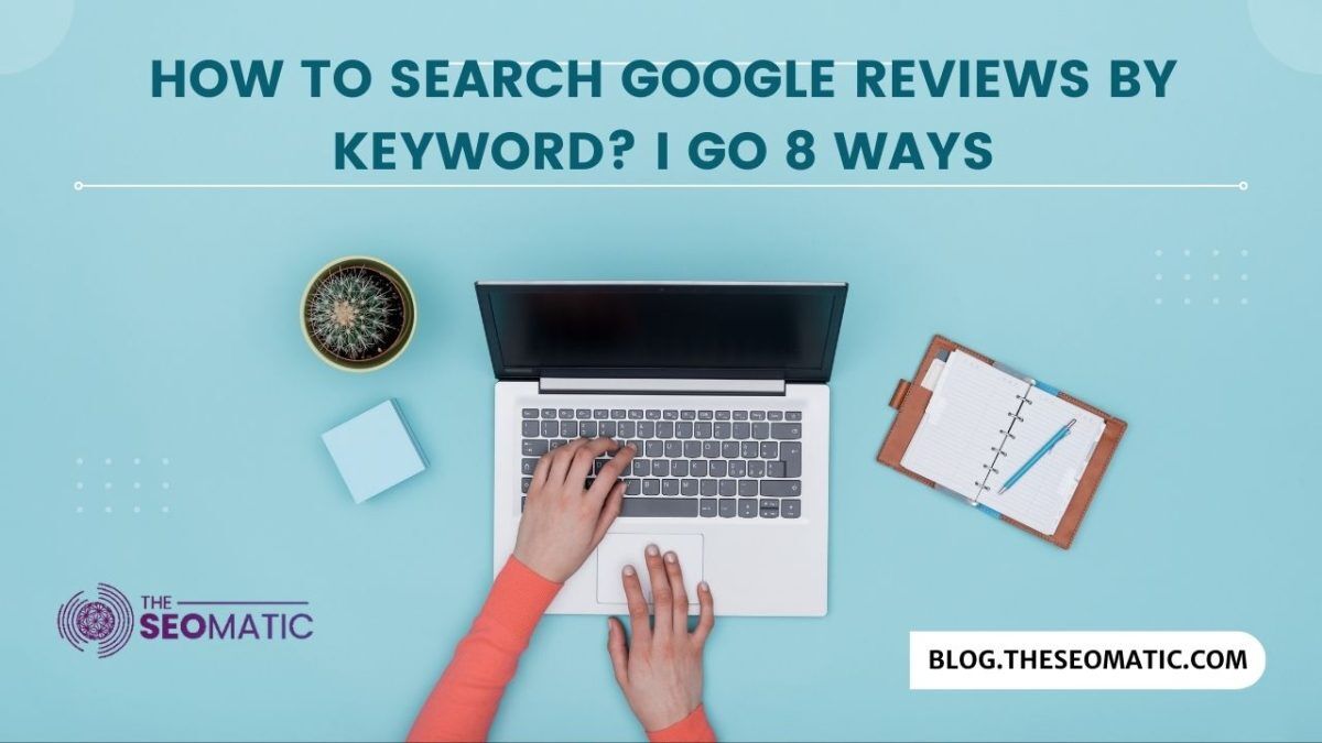 How To Search Google Reviews By Keyword? I Go 8 Ways